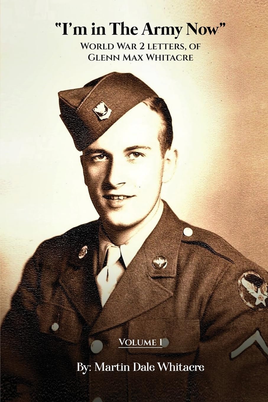 I'm in the Army Now: World War 2 Letters, of Glenn Max Whitacre by ...