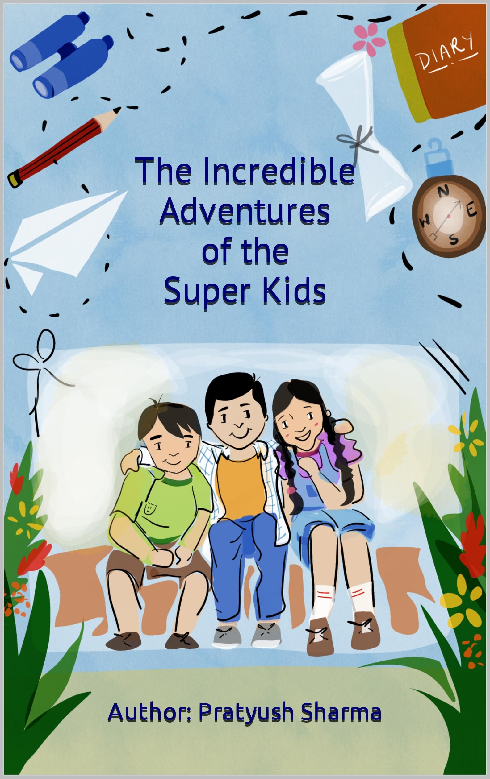 The Incredible Adventures of the Super Kids by Pratyush Sharma | Goodreads