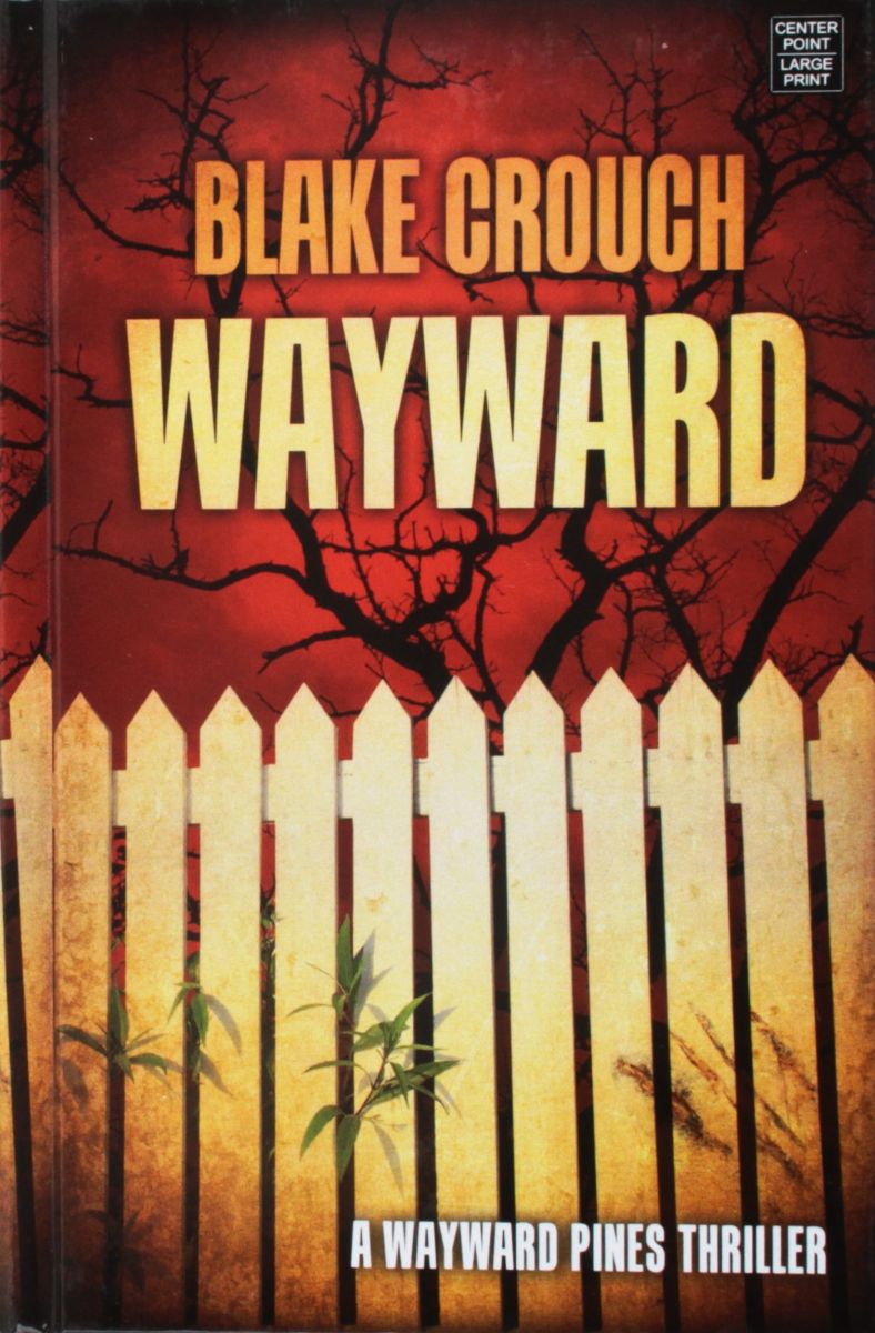 Wayward (Wayward Pines) by Blake Crouch | Goodreads