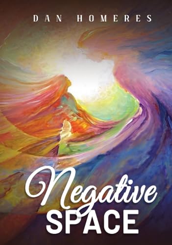 NEGATIVE SPACE by Dan Homeres | Goodreads