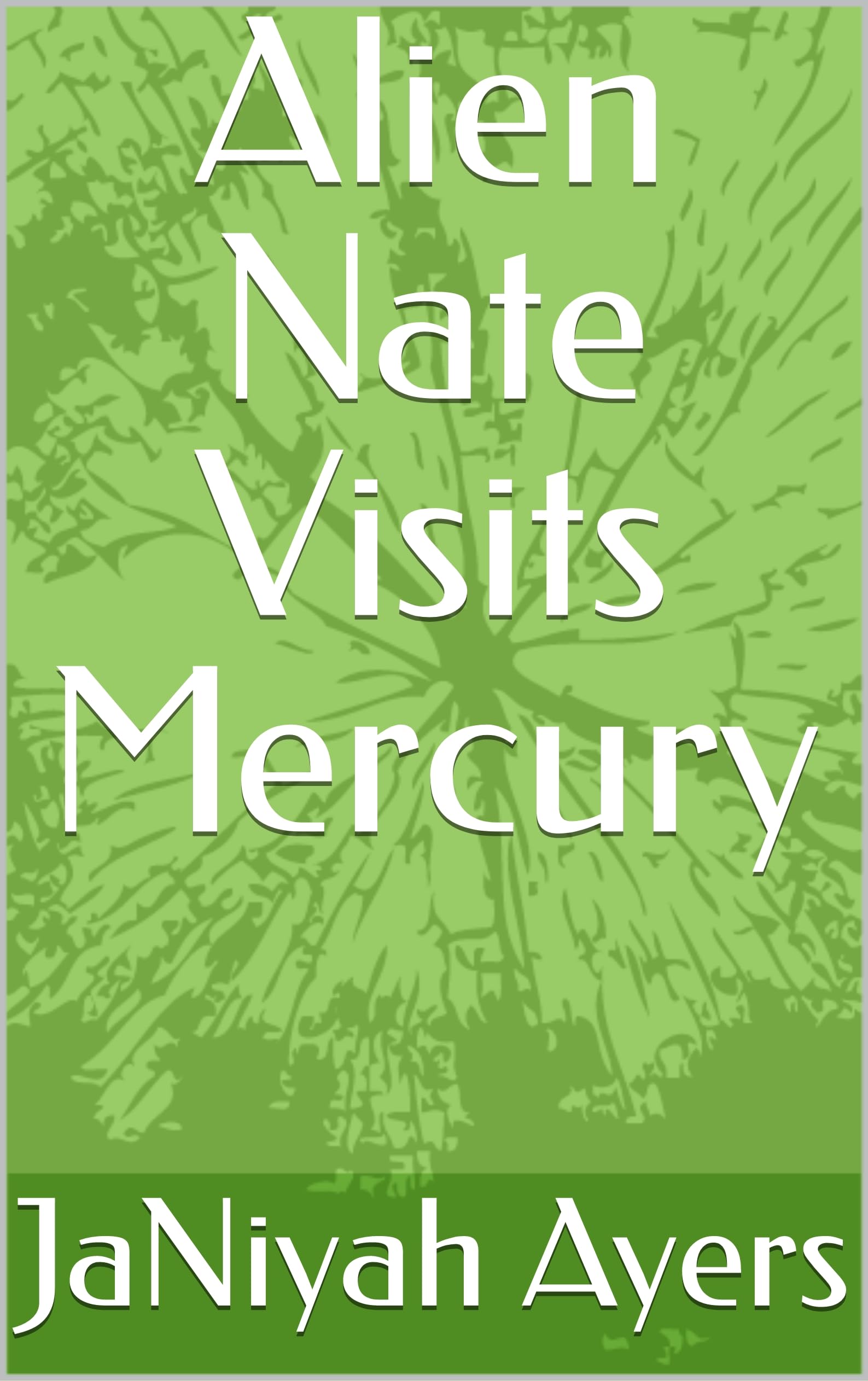 Alien Nate Visits Mercury: Alien Nate's Adventure by JaNiyah Ayers ...