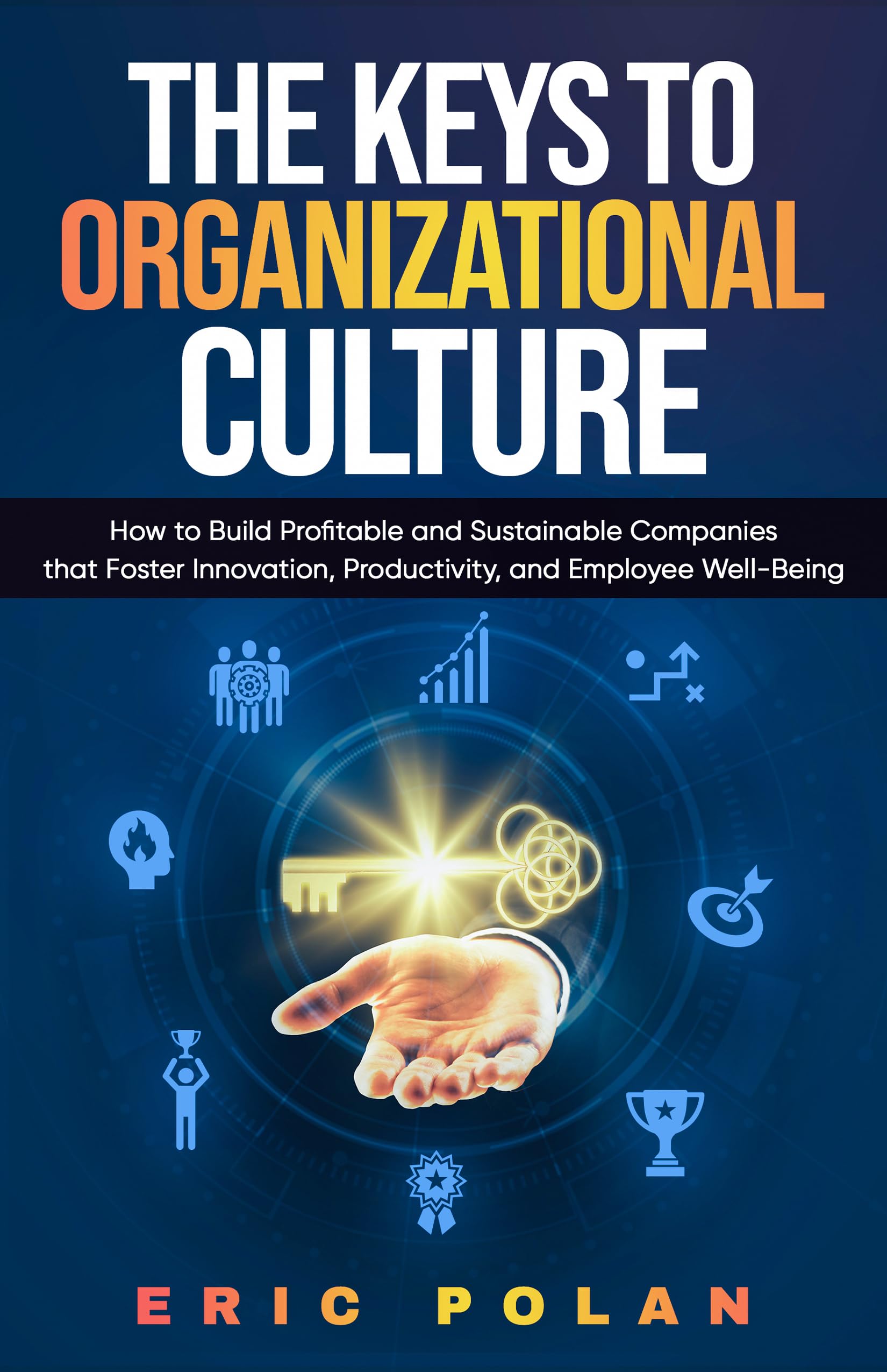 THE KEYS TO ORGANIZATIONAL CULTURE: HOW TO BUILD PROFITABLE AND ...