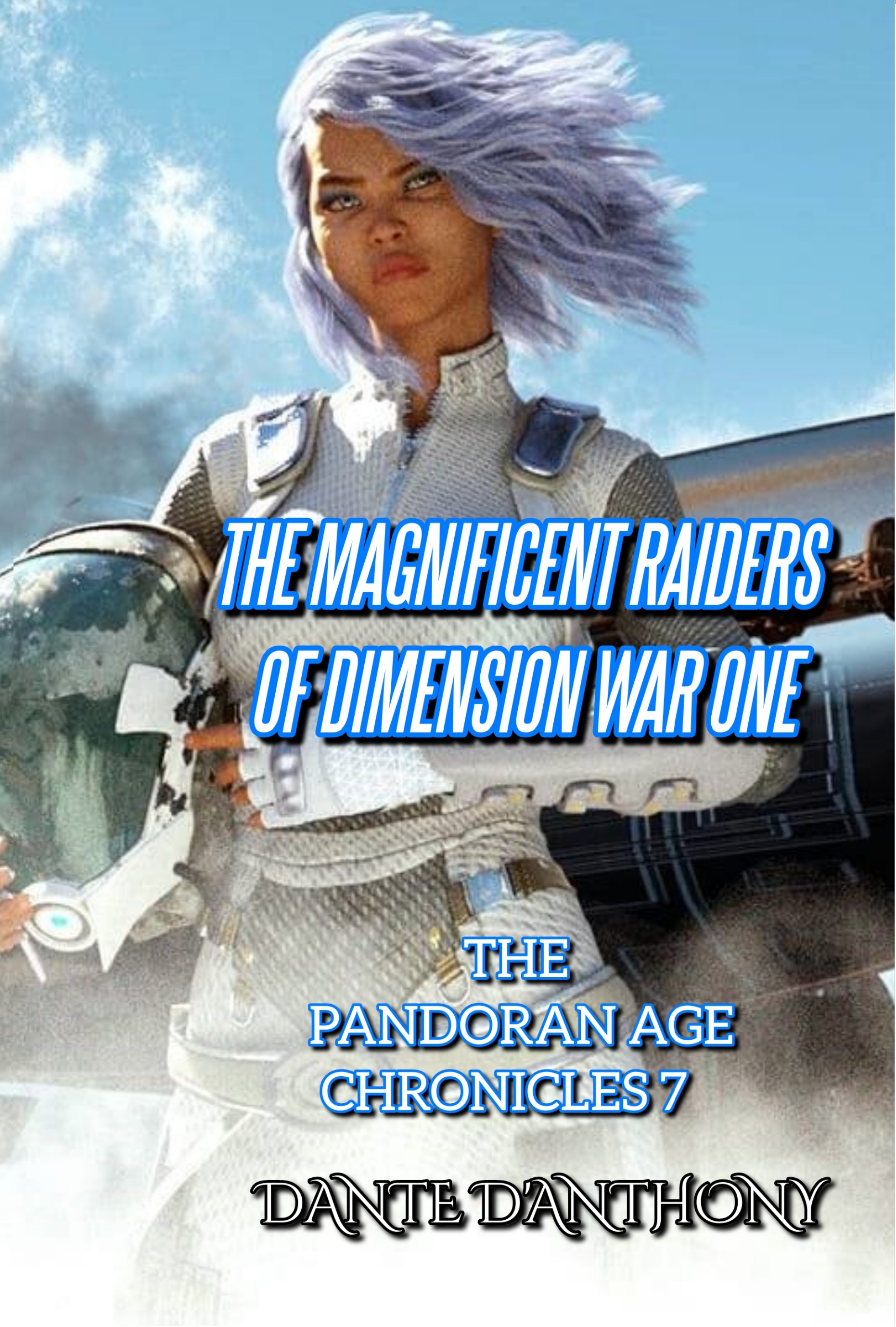 By D'Anthony, Dante The Pandoran Age Chronicles: 7: The Magnificent Raiders of Dimension War 1 ...