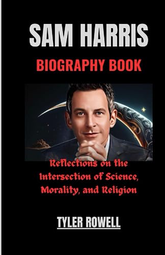 SAM HARRIS BIOGRAPHY BOOK: Reflections on the Intersection of Science ...