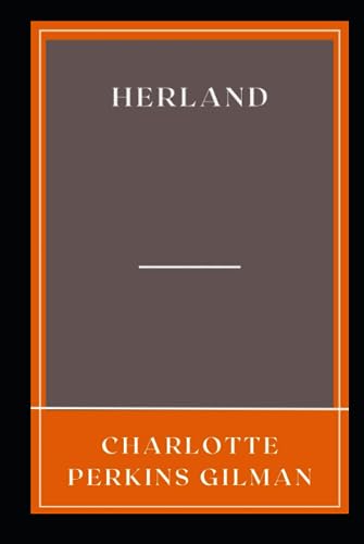 Herland (Annotated): Feminist Novel by Charlotte Perkins Gilman | Goodreads