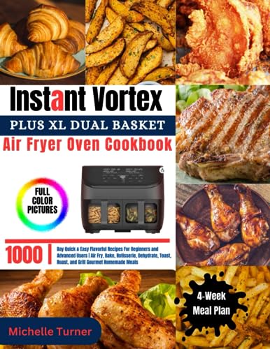 Instant Vortex Plus XL Dual Basket Air Fryer Oven Cookbook: 1000-Day ...