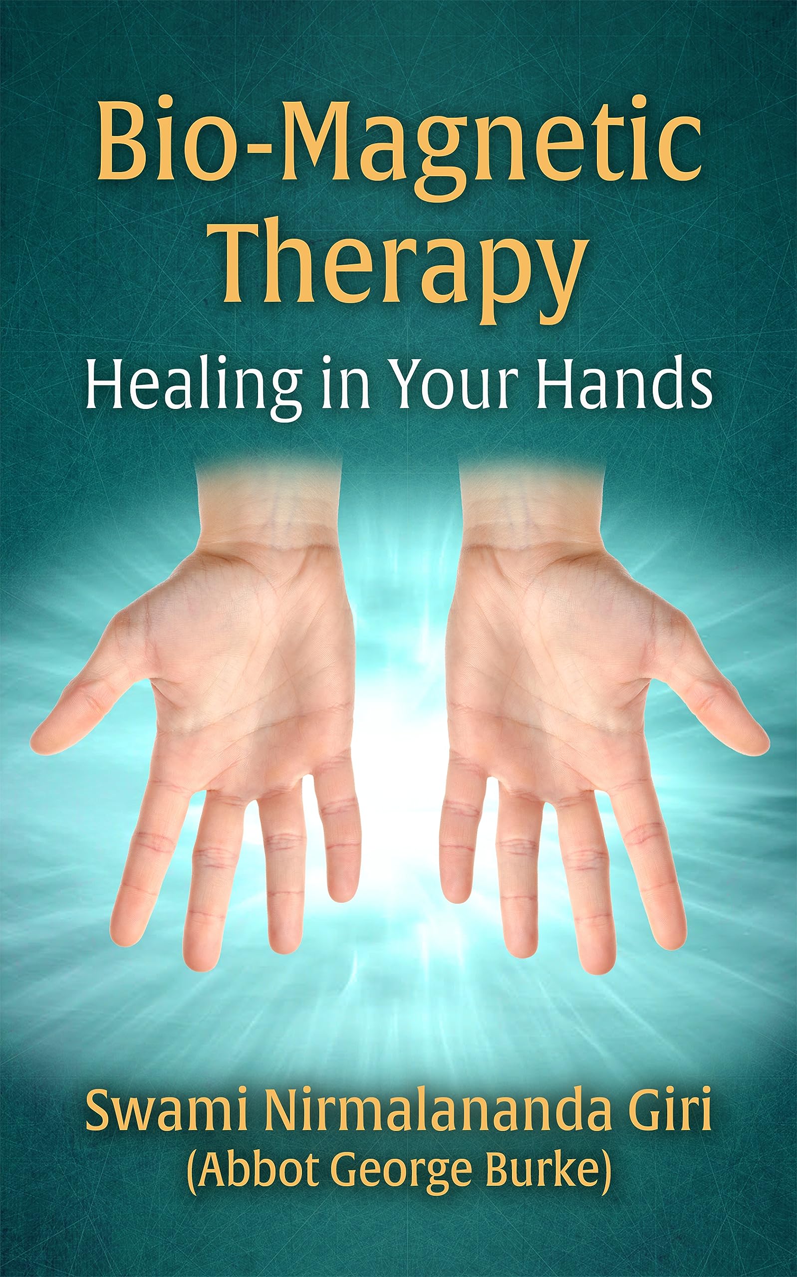 Bio Magnetic Therapy Healing In Your Hands By Abbot George Burke