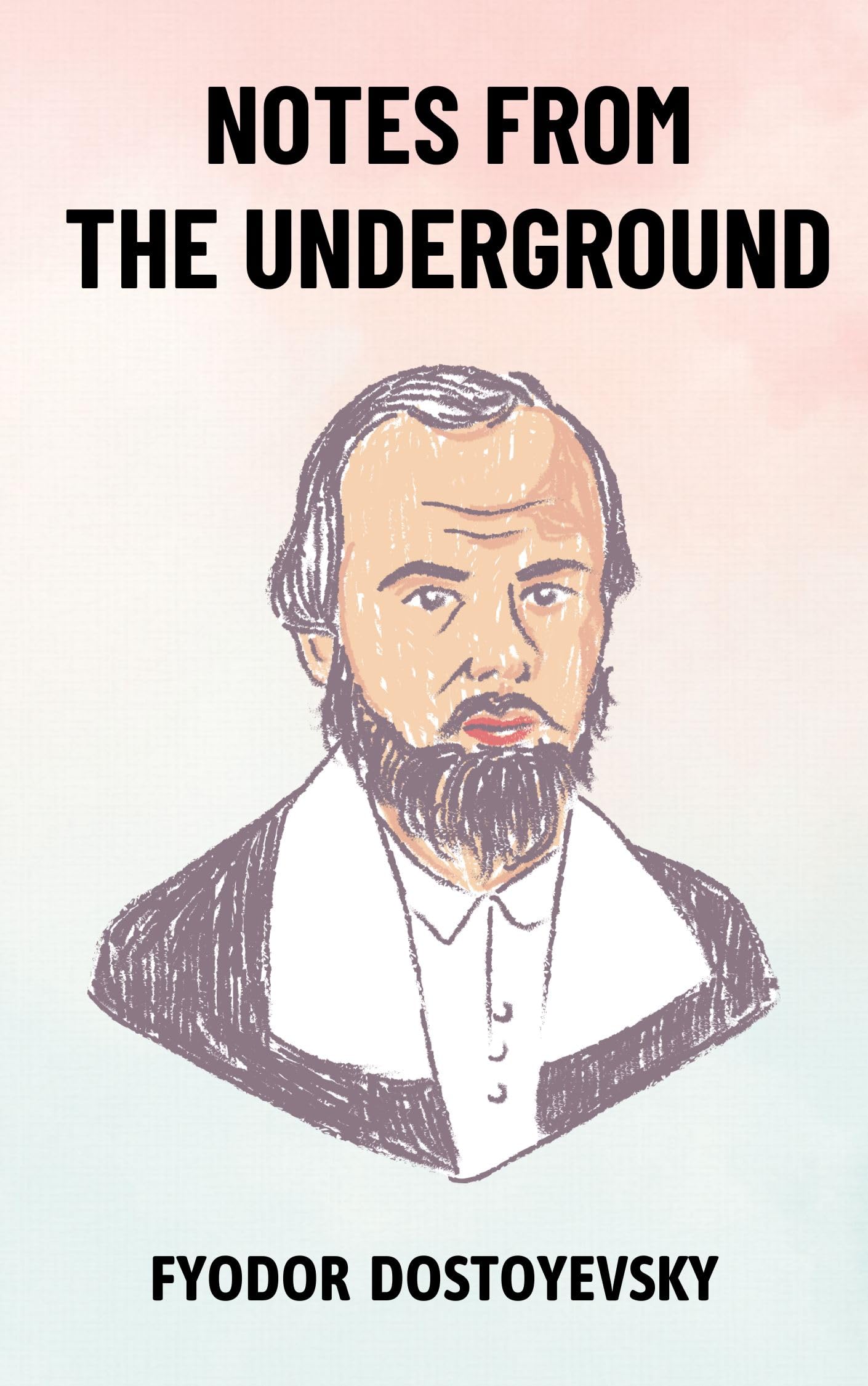 Notes from the Underground: The Original Unabridged and Complete ...