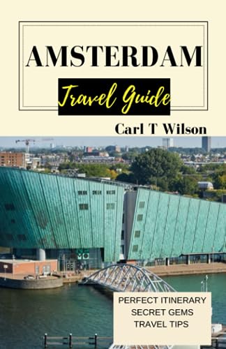Amsterdam Travel Guide: Your Comprehensive Vacation Guide to Exploring ...