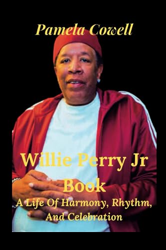 Willie Perry Jr Book: A Life Of Harmony, Rhythm, And Celebration by ...