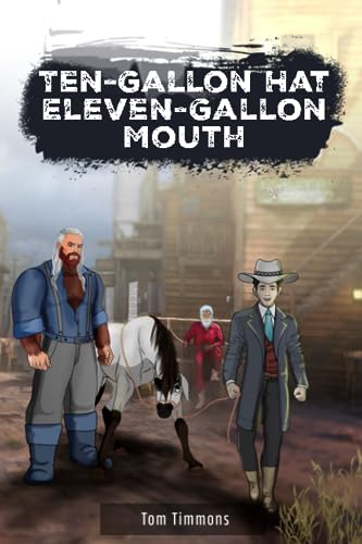 TEN-GALLON HAT ELEVEN-GALLON MOUTH by Tom Timmons | Goodreads