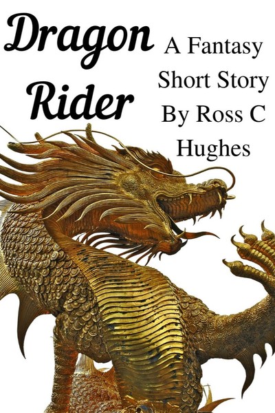 Dragon Rider: A fantasy short Story by Ross C. Hughes | Goodreads