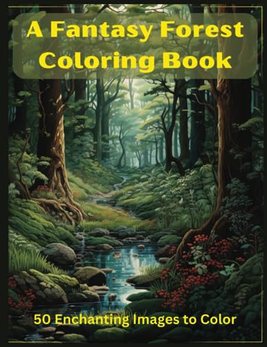 A Fantasy Forest Coloring Book: For adults and Teens for stress relief ...