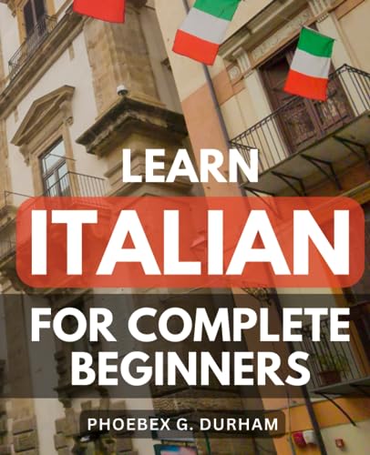 Learn Italian For Complete Beginners: The Comprehensive Handbook to ...
