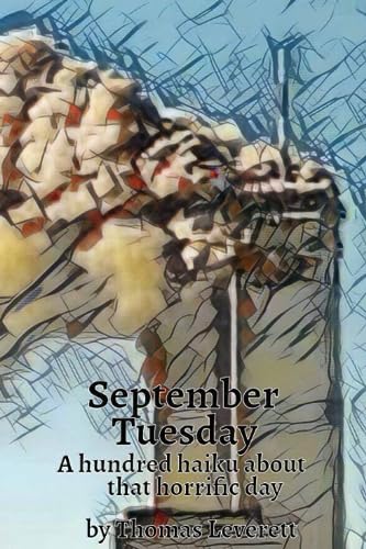 September Tuesday: A hundred haiku from that one horrific day by Thomas ...