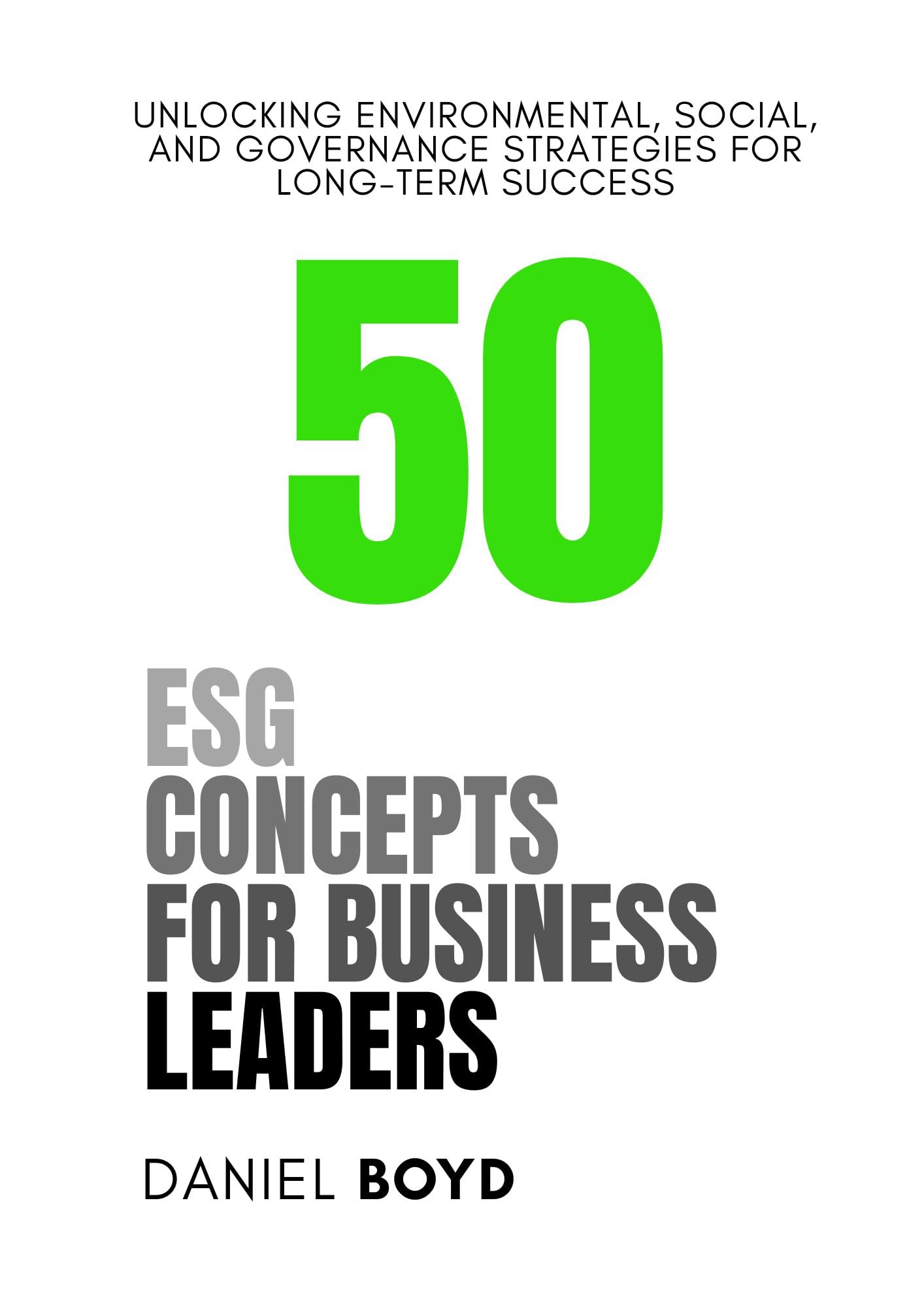 50 ESG Concepts for Business Leaders: Unlocking Environmental, Social ...