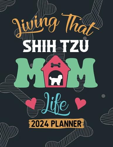 Living That Shih Tzu Mom Life 2024 Planner: Pawsitively Happy and ...