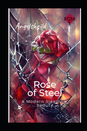 Rose of Steel: A Modern Sleeping Beauty by Angelsheild | Goodreads
