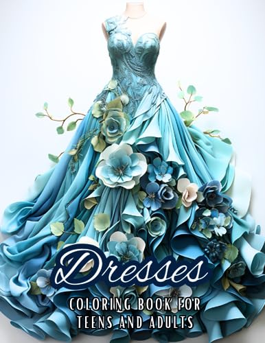 Dresses Coloring Book for Teens and Adults: 50 Beautiful and Stylish ...
