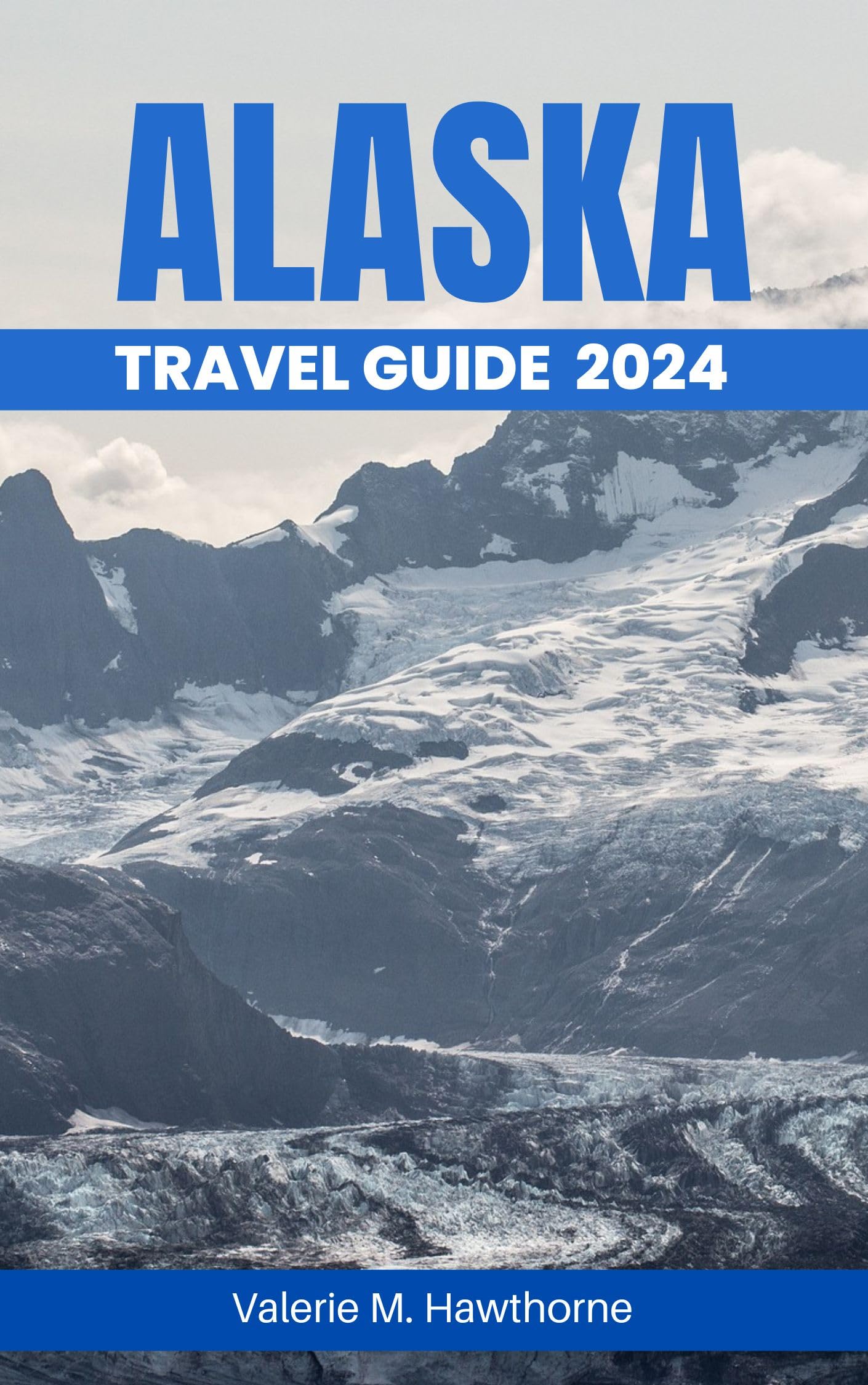 Alaska Travel Guide 2024: Exploring the Alaskan Wonderland, the ...
