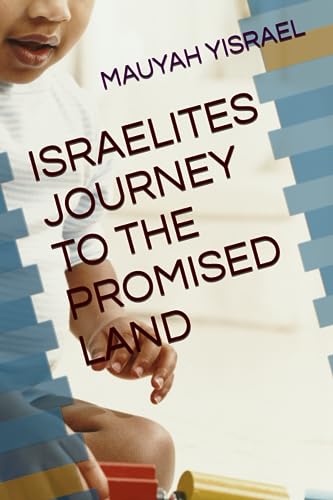 ISRAELITES JOURNEY TO THE PROMISED LAND by MAUYAH YISRAEL | Goodreads