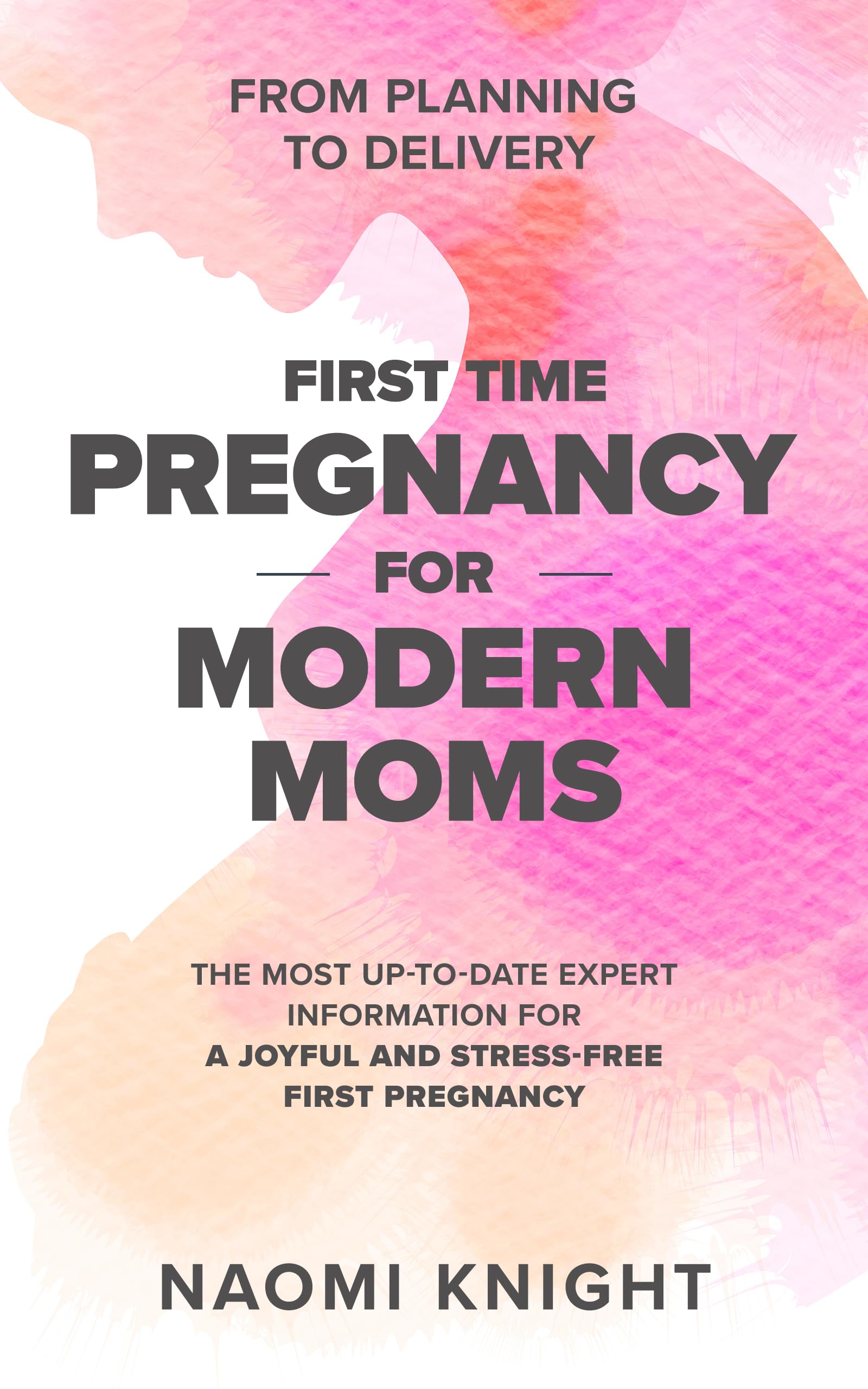 First Time Pregnancy for Modern Moms - From Planning to Delivery: The ...