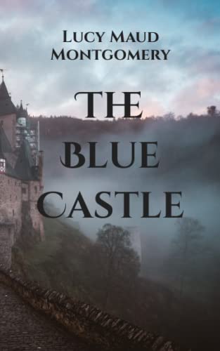 The Blue Castle (Annotated) by L.M. Montgomery | Goodreads