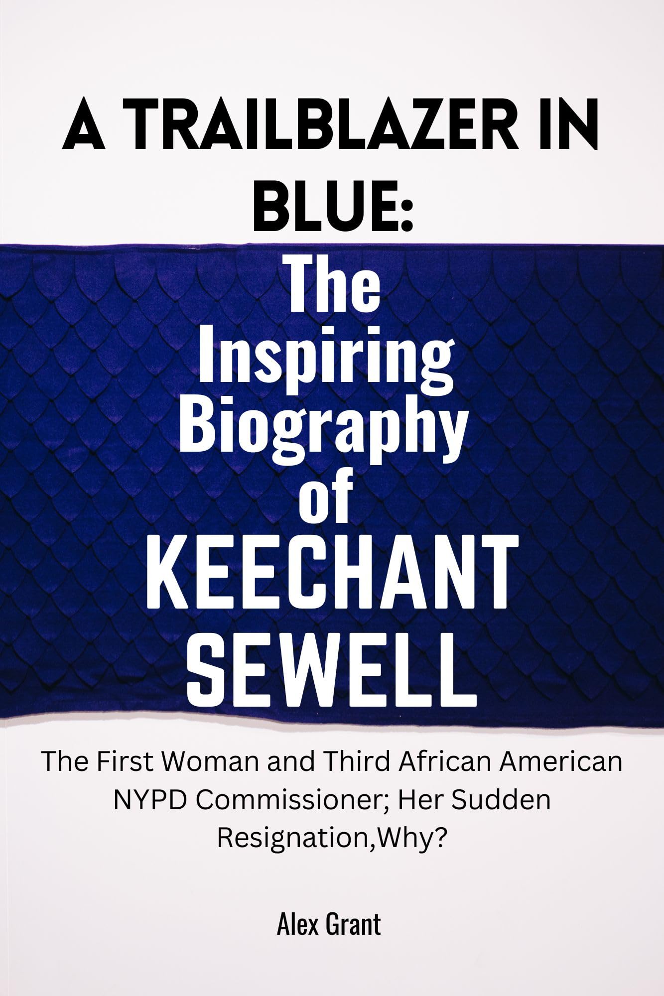 A Trailblazer in Blue : The Inspiring Biography of Keechant Sewell: The ...