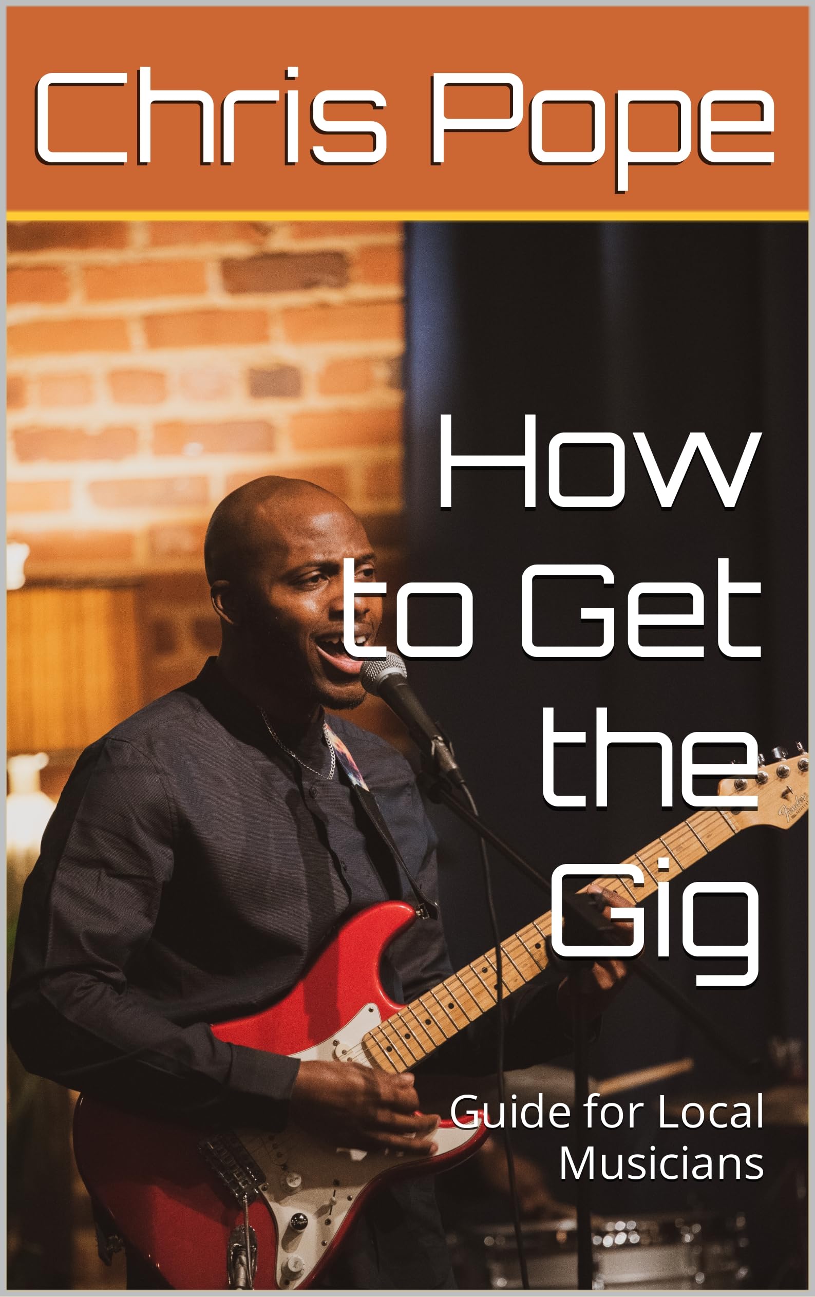 How to Get the Gig: Guide for Local Musicians by Chris Pope | Goodreads