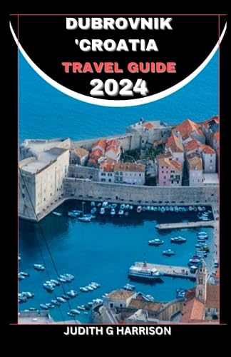 Dubrovnik' Croatia Travel guide 2024: The Insider's t Guide to ...