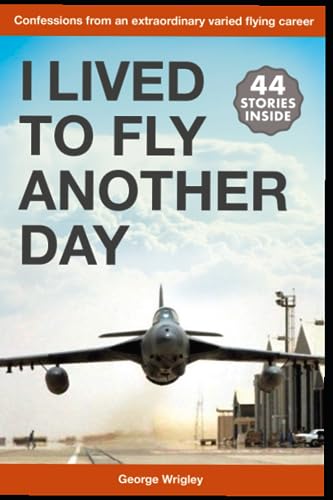 I Lived To Fly Another Day: Confessions from an extraordinary and ...