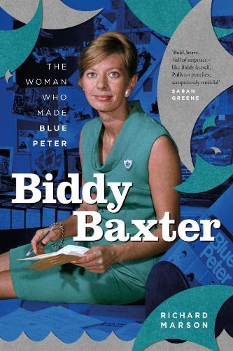 Biddy Baxter: The Woman Who Made Blue Peter by Richard Marson | Goodreads