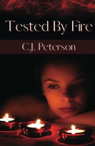Tested By Fire by C.J. Peterson | Goodreads