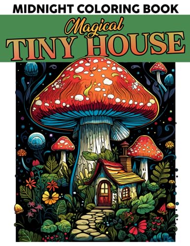 Magical Tiny House Midnight Coloring Book: Whimsical Fantasy Homes ...