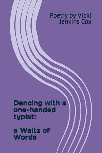 Dancing with a one-handed typist: a waltz of words: a book of poetry by ...