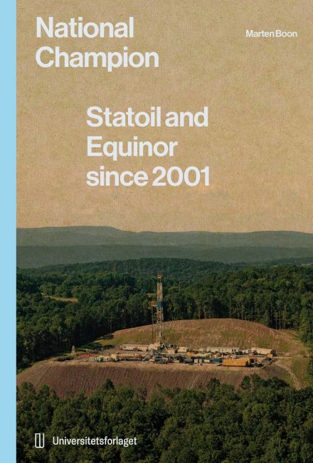 National champion: Statoil and Equinor since 2001 by Marten Boon ...
