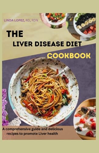 THE LIVER DISEASE DIET COOKBOOK: A comprehensive guide and delicious ...