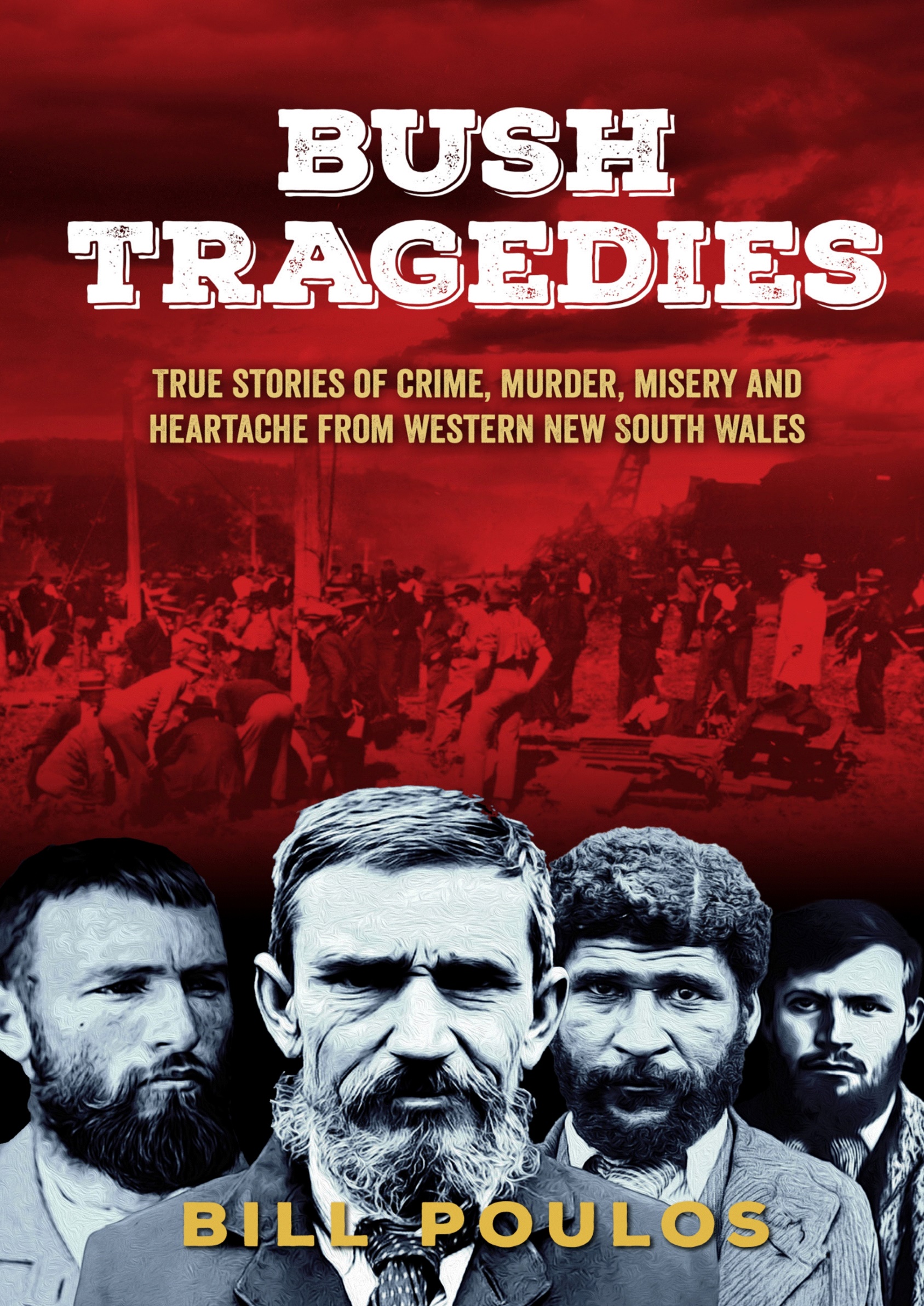 Bush Tragedies: True Stories of Crime, Murder, Misery and Heartache ...