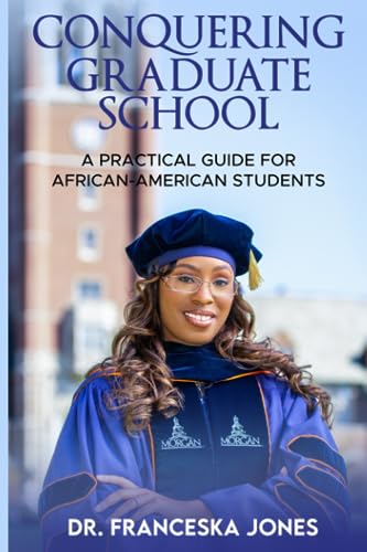 Conquering Graduate School: A Practical Guide For African-American ...