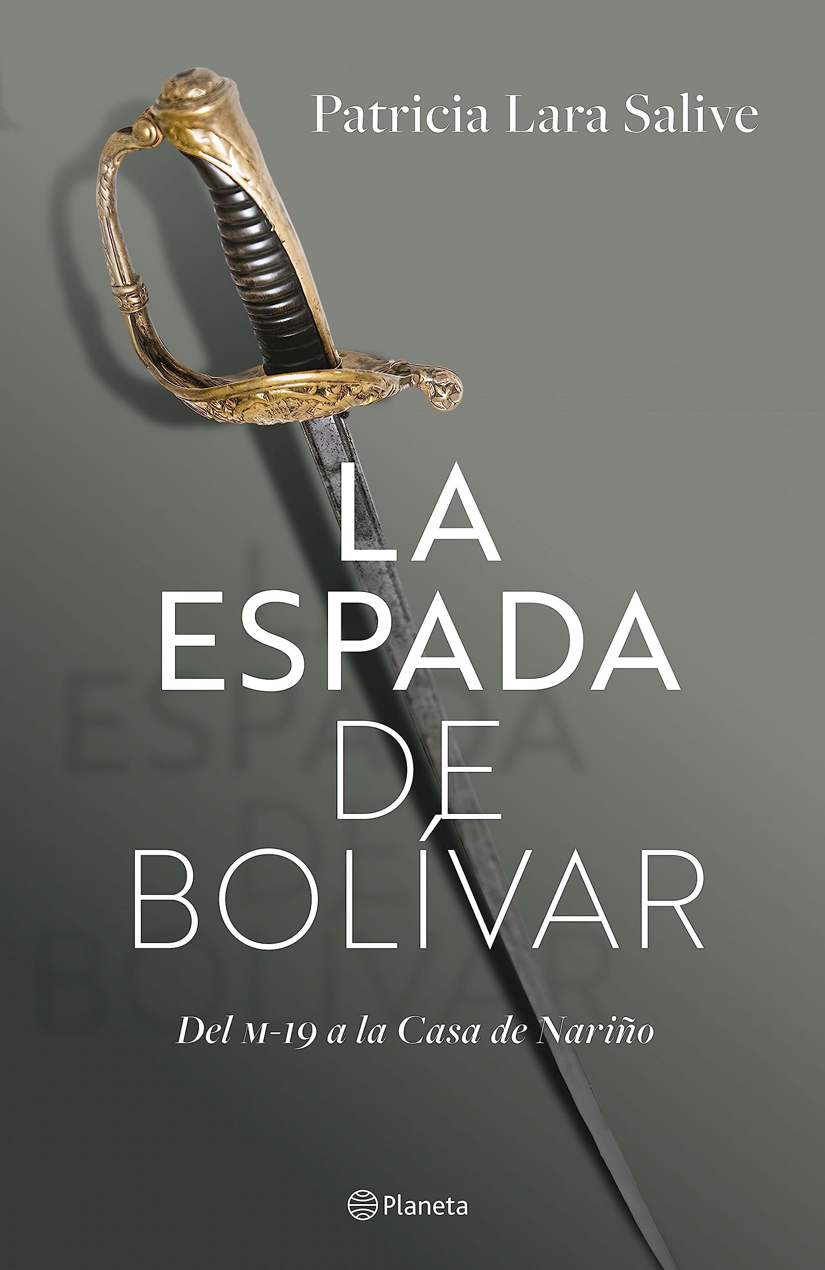 La espada de Bolívar: Del M-19 a la Casa de Nariño by Patricia Lara ...