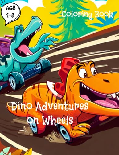 Dino Adventures on Wheels: Roaring Rides and Prehistoric Play: Join the ...