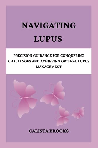 Navigating Lupus: Precision Guidance for Conquering Challenges and ...