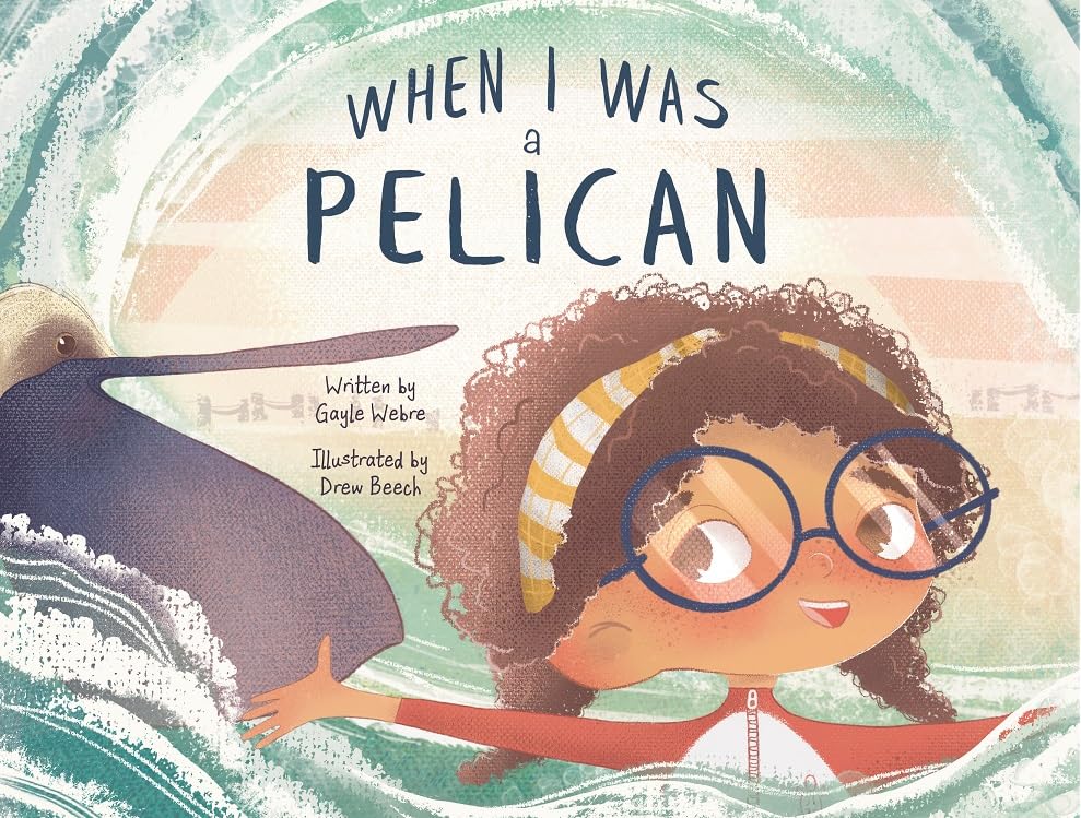 When I Was a Pelican by Gayle Webre | Goodreads