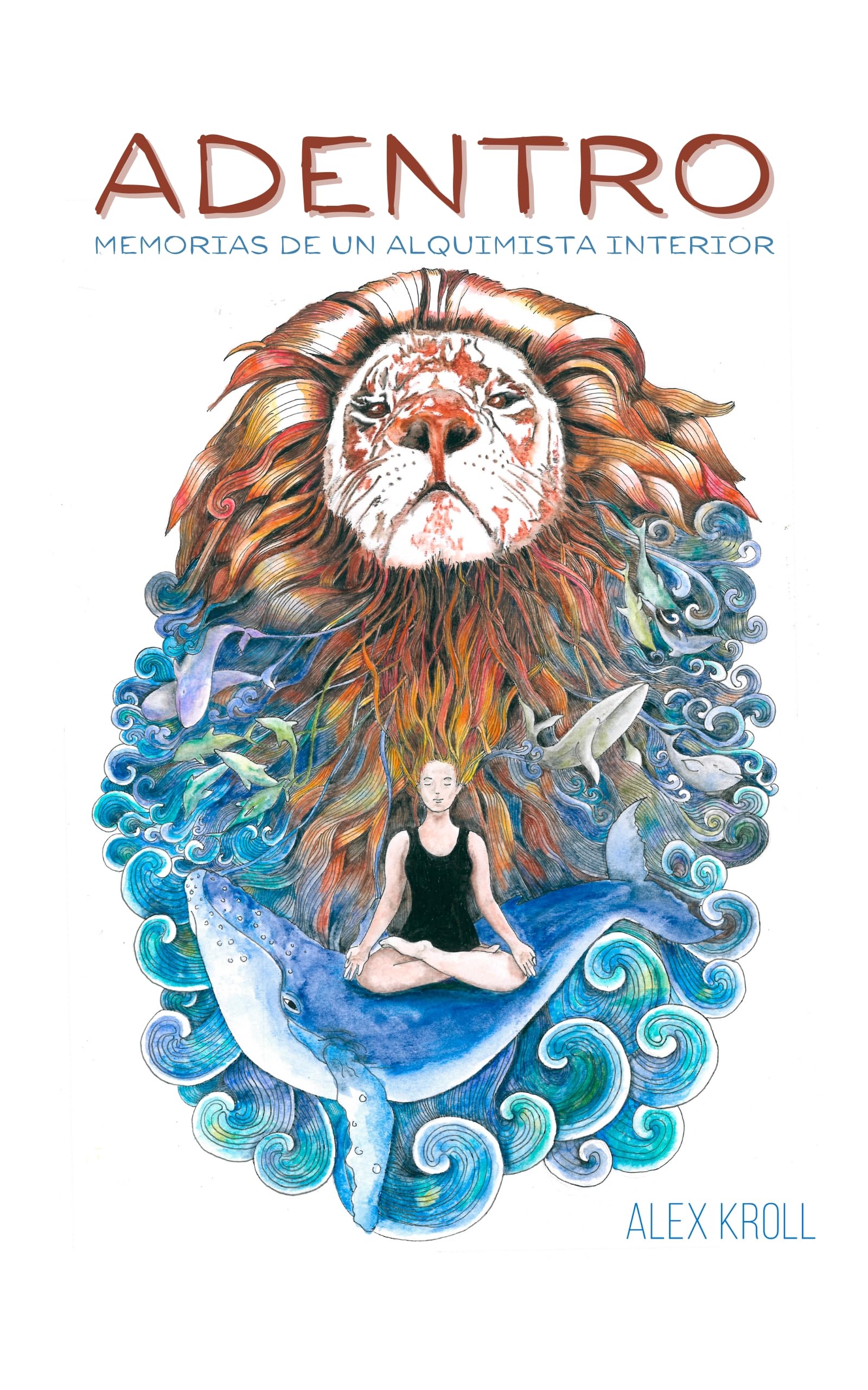 ADENTRO: Memorias de un Alquimista Interior by Alex Kroll | Goodreads