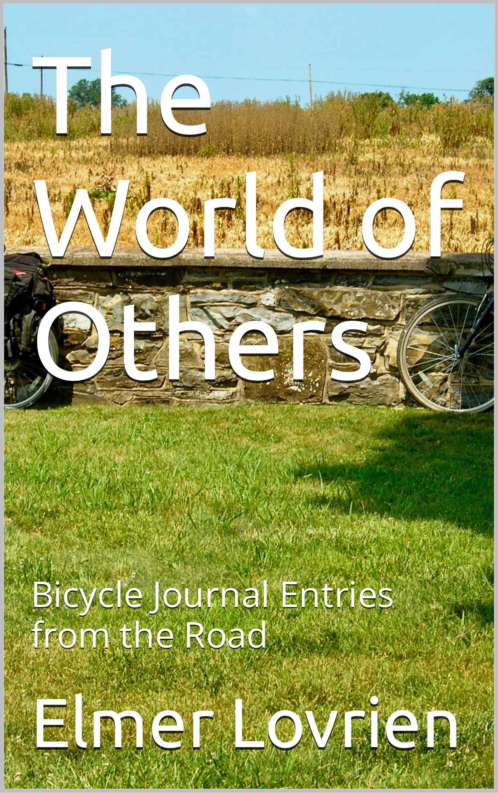 The World of Others: Bicycle Journal Entries from the Road by Elmer ...