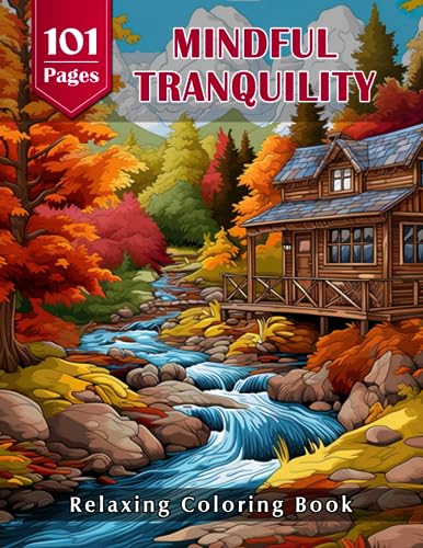 101 Mindful Tranquility Relaxing Coloring Book: Relax Your Mind and ...