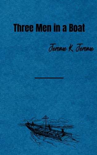 Three Men in a Boat (To Say Nothing of the Dog): Timeless Laughter on ...