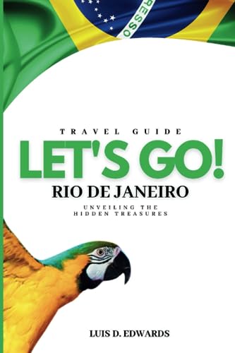 LET'S GO! RIO DE JANEIRO: UNVEILING HIDDEN TREASURES by LUIS D. EDWARDS ...