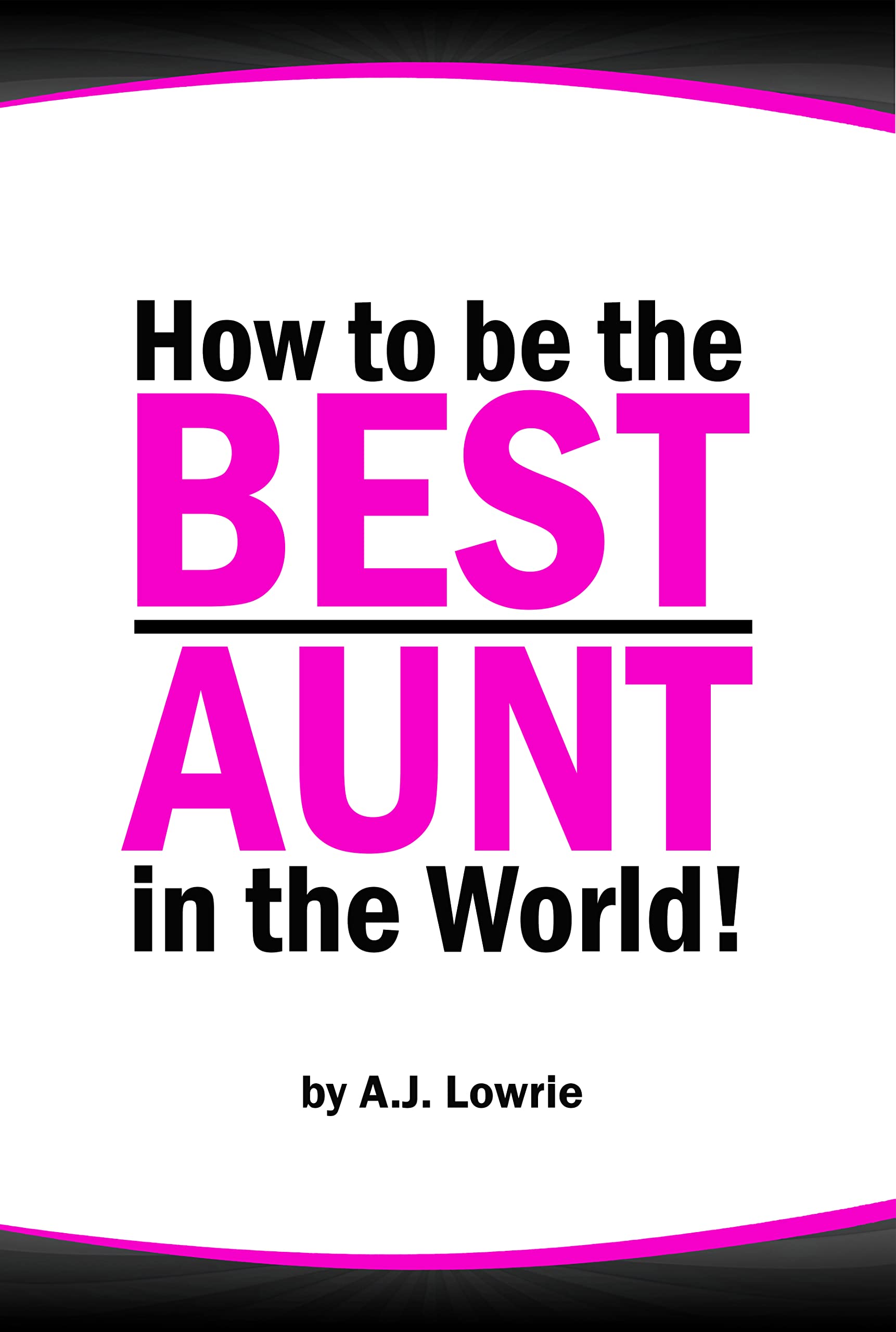 How to be the Best Aunt in the World: Expert Tips to Build Unbreakable ...