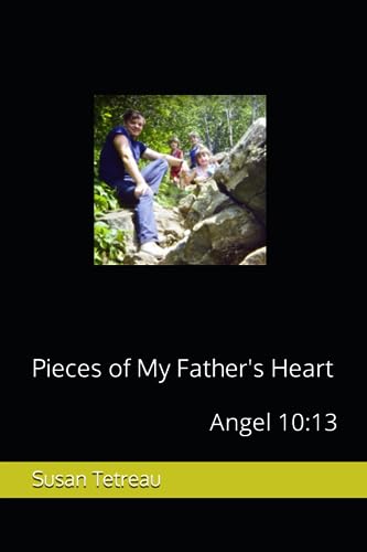 Pieces of My Father's Heart: Angel 10:13 by Susan Tetreau | Goodreads